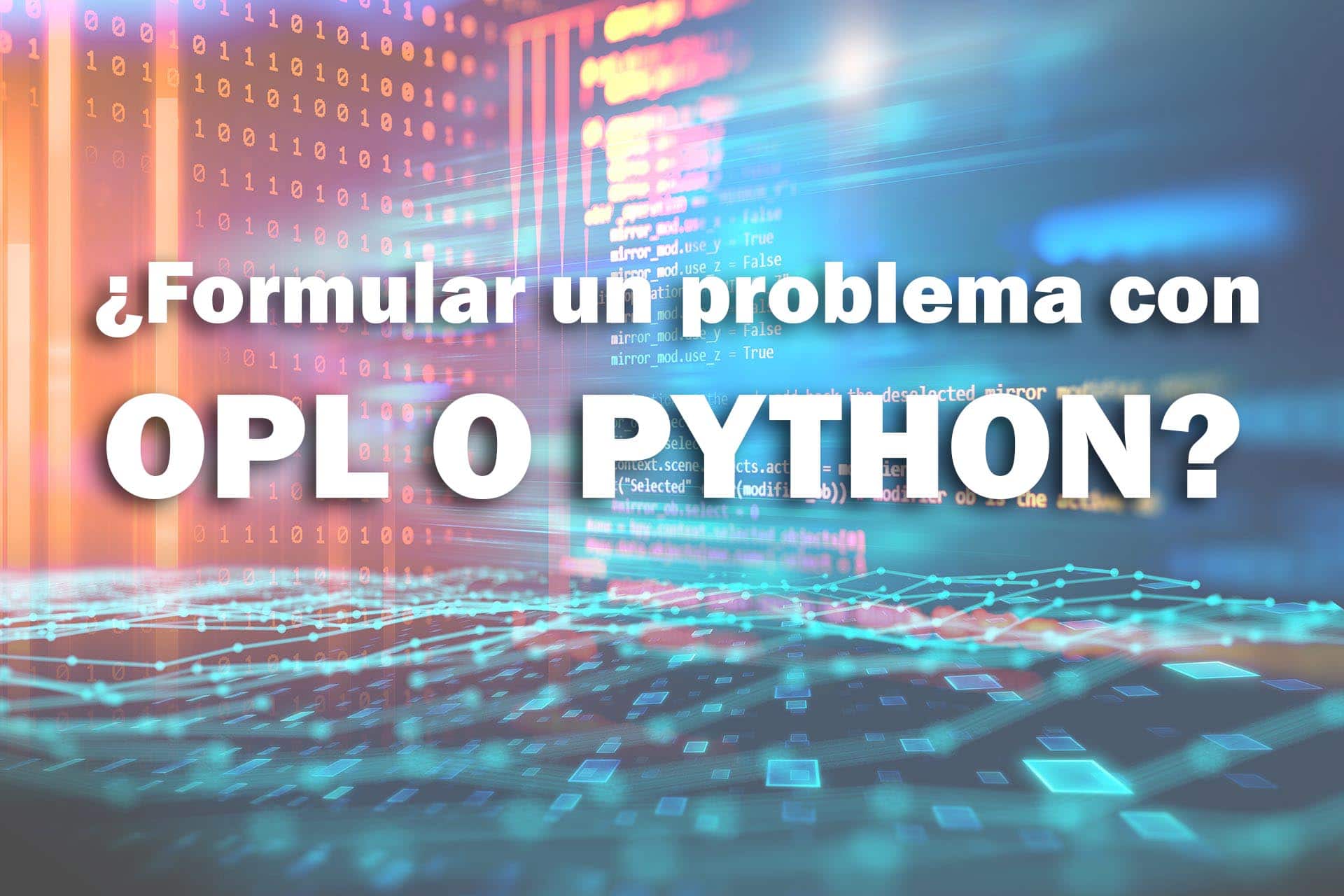 ¿Cuál es el mejor lenguaje para formular un problema de optimización con CPLEX: OPL o Python ...